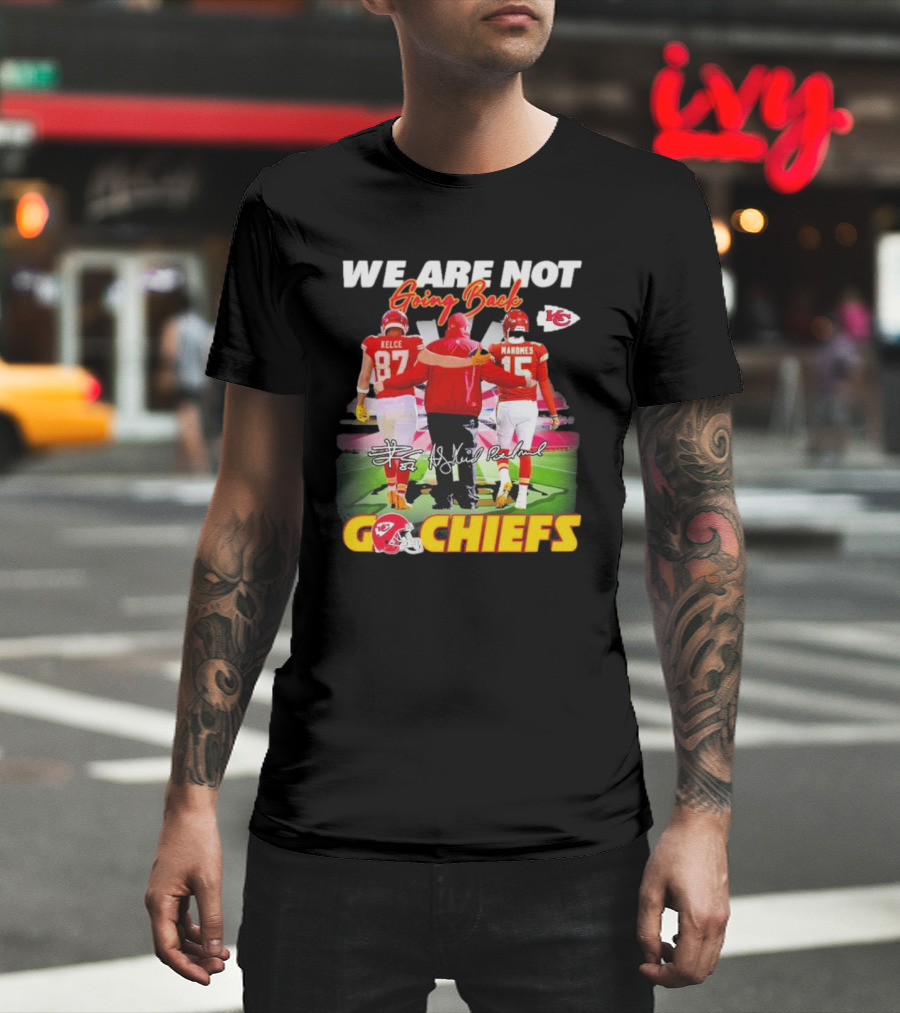 We Are Not Going Back Kelce Mahomes Kansas City Chiefs Go Chiefs T-Shirt