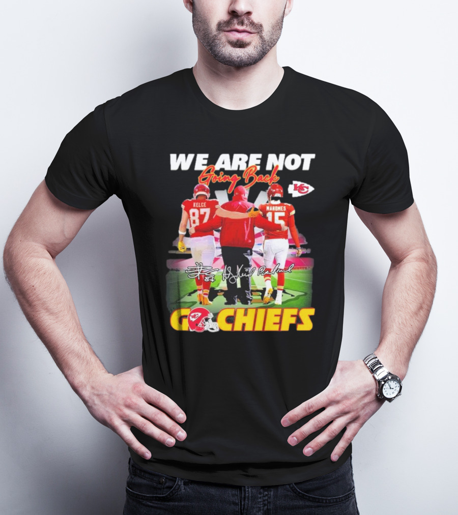 We Are Not Going Back Kelce Mahomes Kansas City Chiefs Go Chiefs T-Shirt