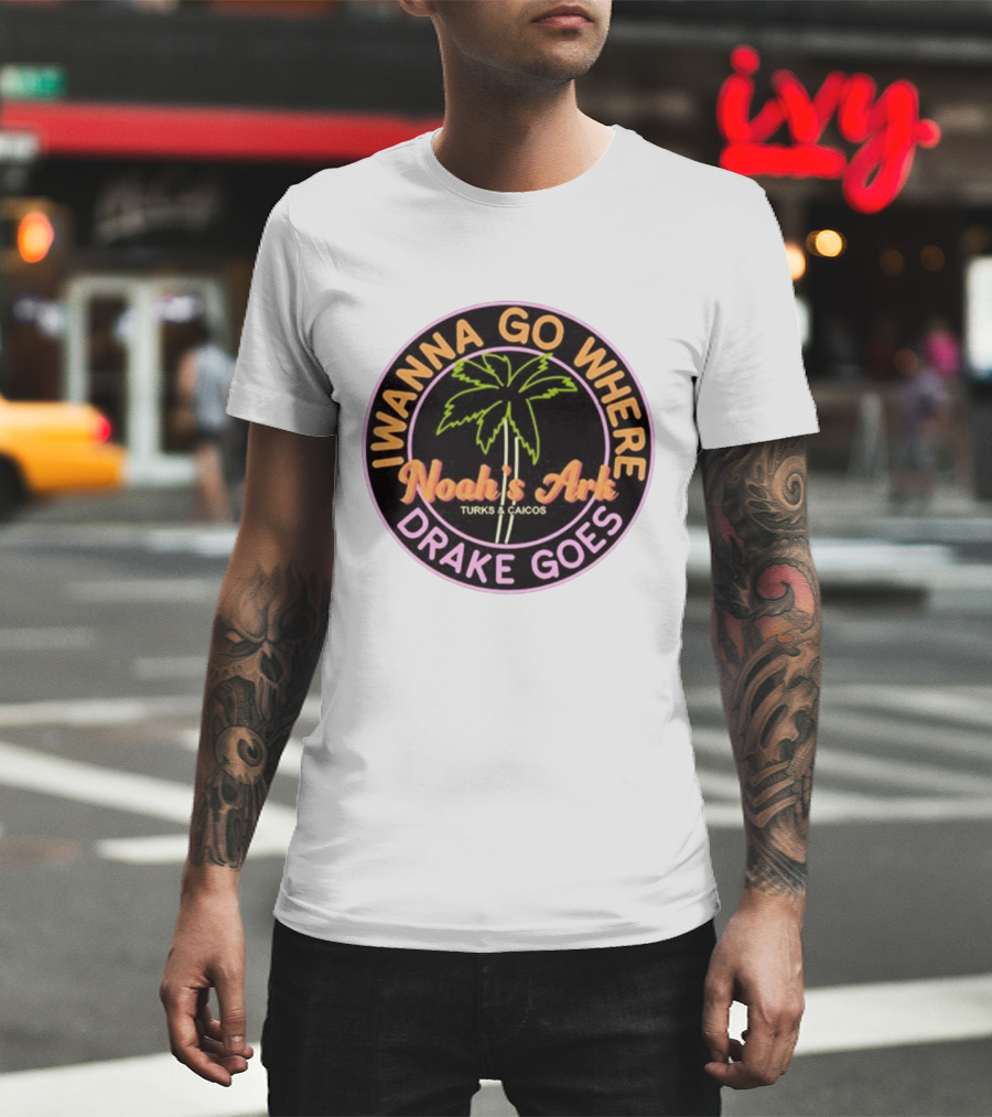 IWanna Go Where Drake Goes Noah’s Ark Turks And Caicos Palm Tree T-Shirt