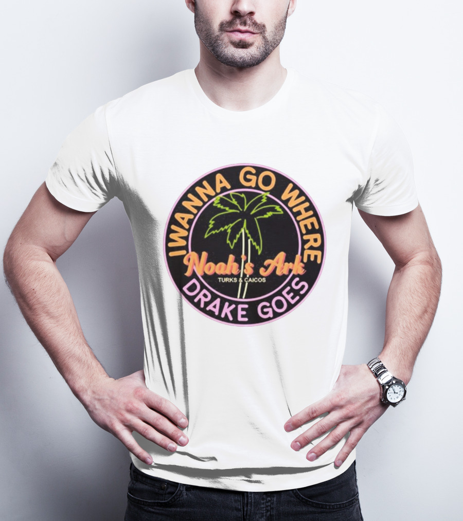 IWanna Go Where Drake Goes Noah’s Ark Turks And Caicos Palm Tree T-Shirt