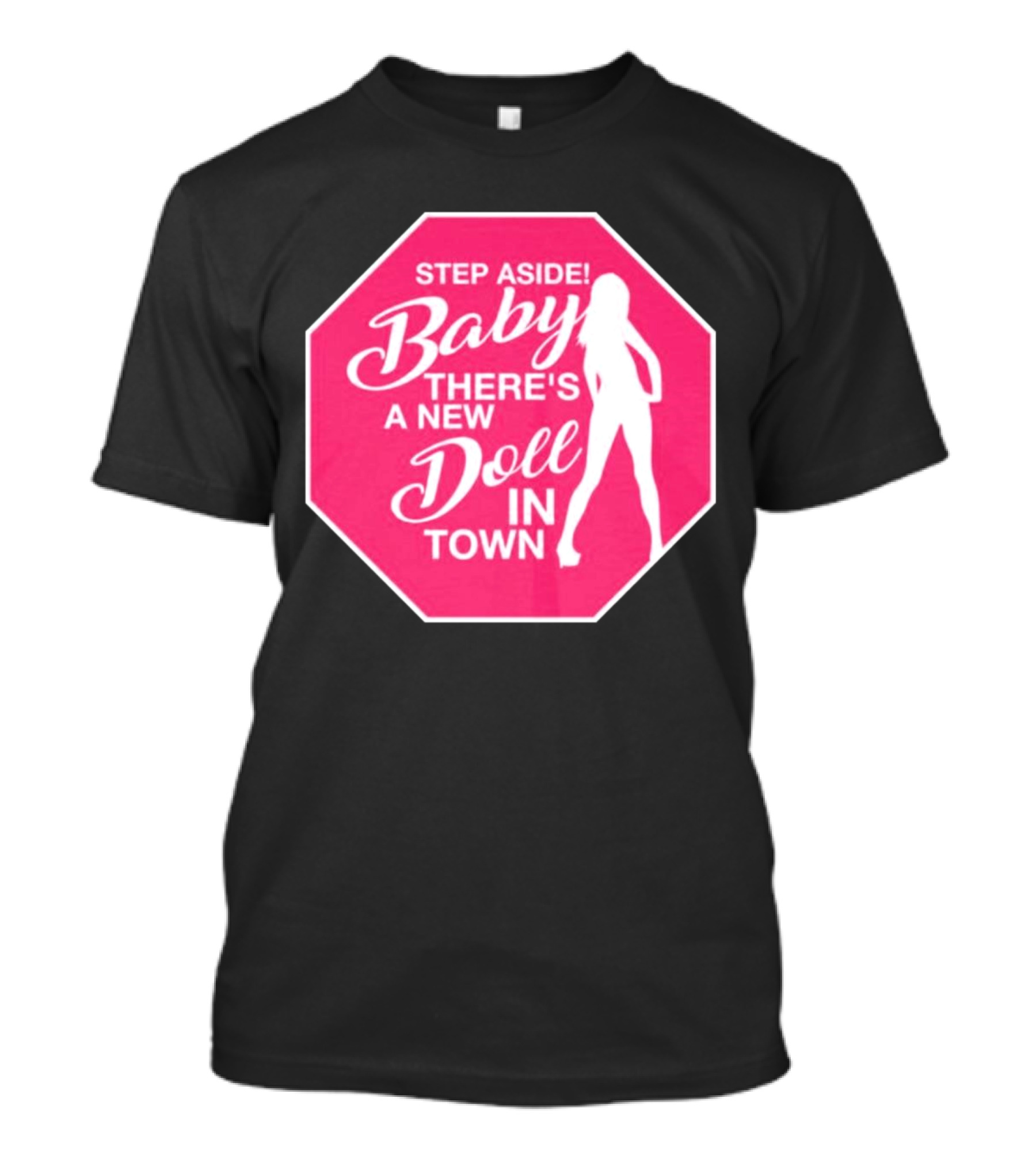 Step Aside Baby A New Doll In Town T-Shirt