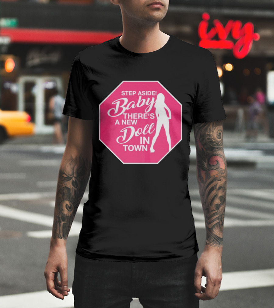 Step Aside Baby A New Doll In Town T-Shirt