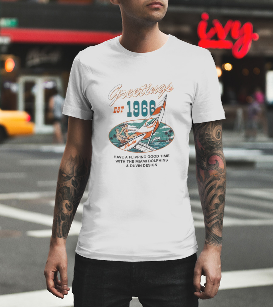 Greetings Est 1966 Have A Flippin Good Time With The Miami Dolphins And Duvin T-Shirt