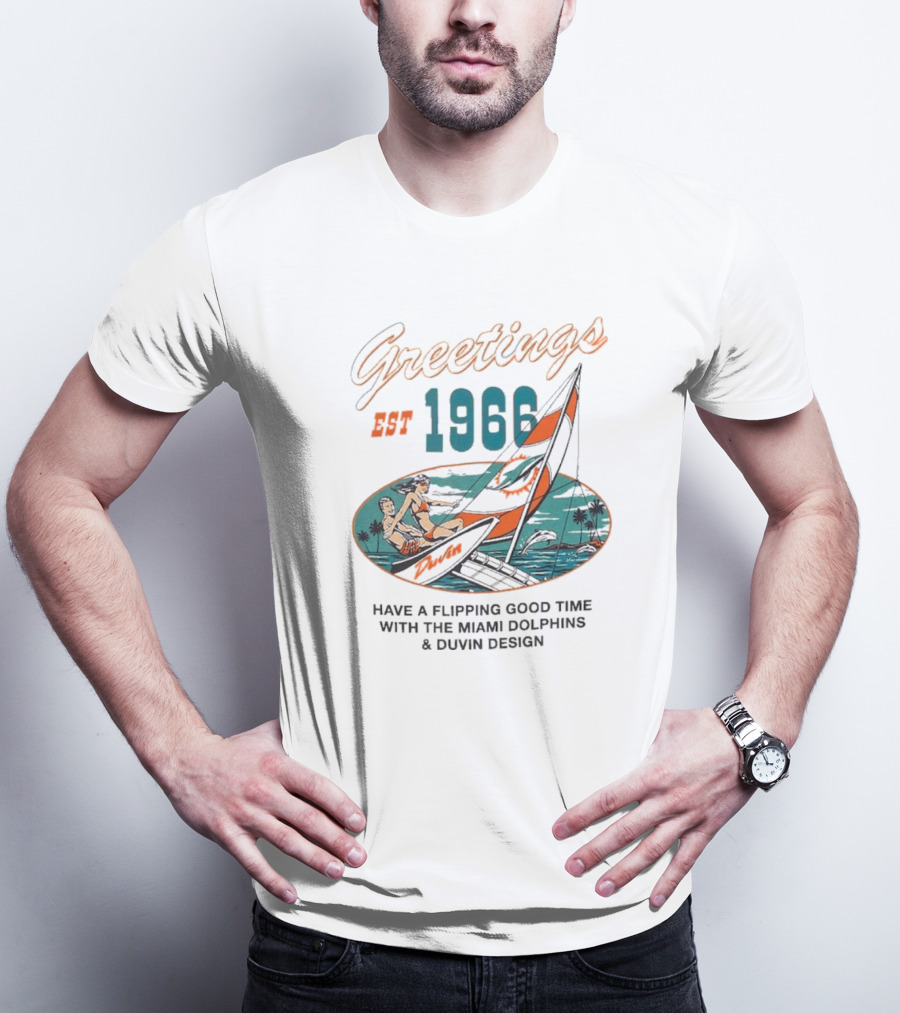 Greetings Est 1966 Have A Flippin Good Time With The Miami Dolphins And Duvin T-Shirt