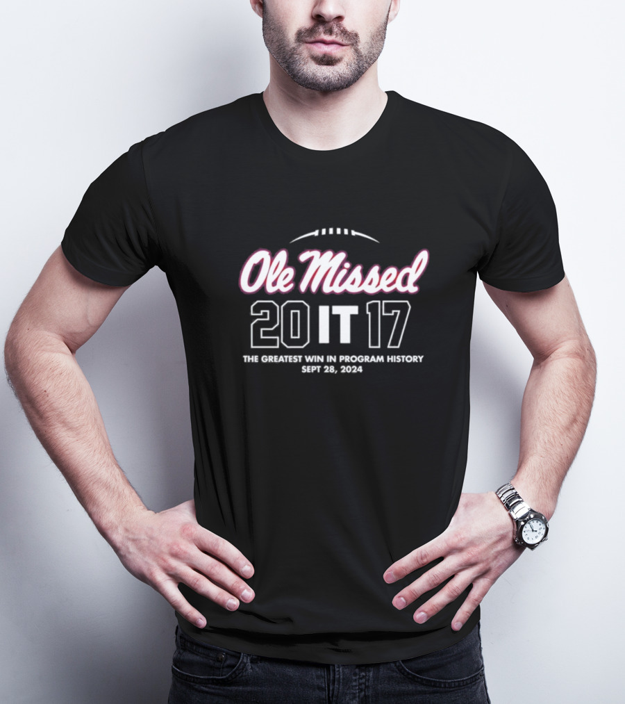 Ole Missed 20 It 17 The Greatest Win In Program History Sept 28 T-Shirt