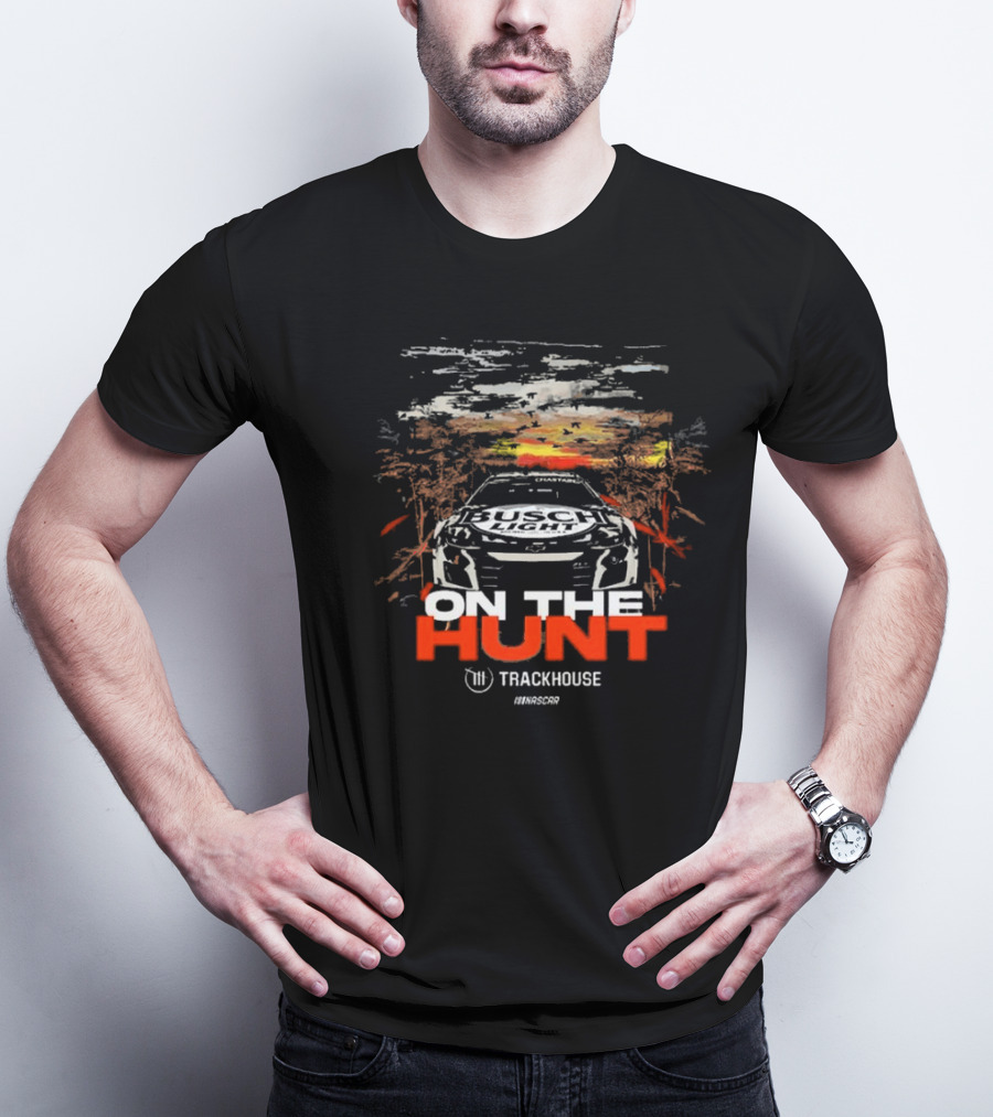 On The Hunt Busch Light Trackhouse Racing Team NASCAR T-Shirt