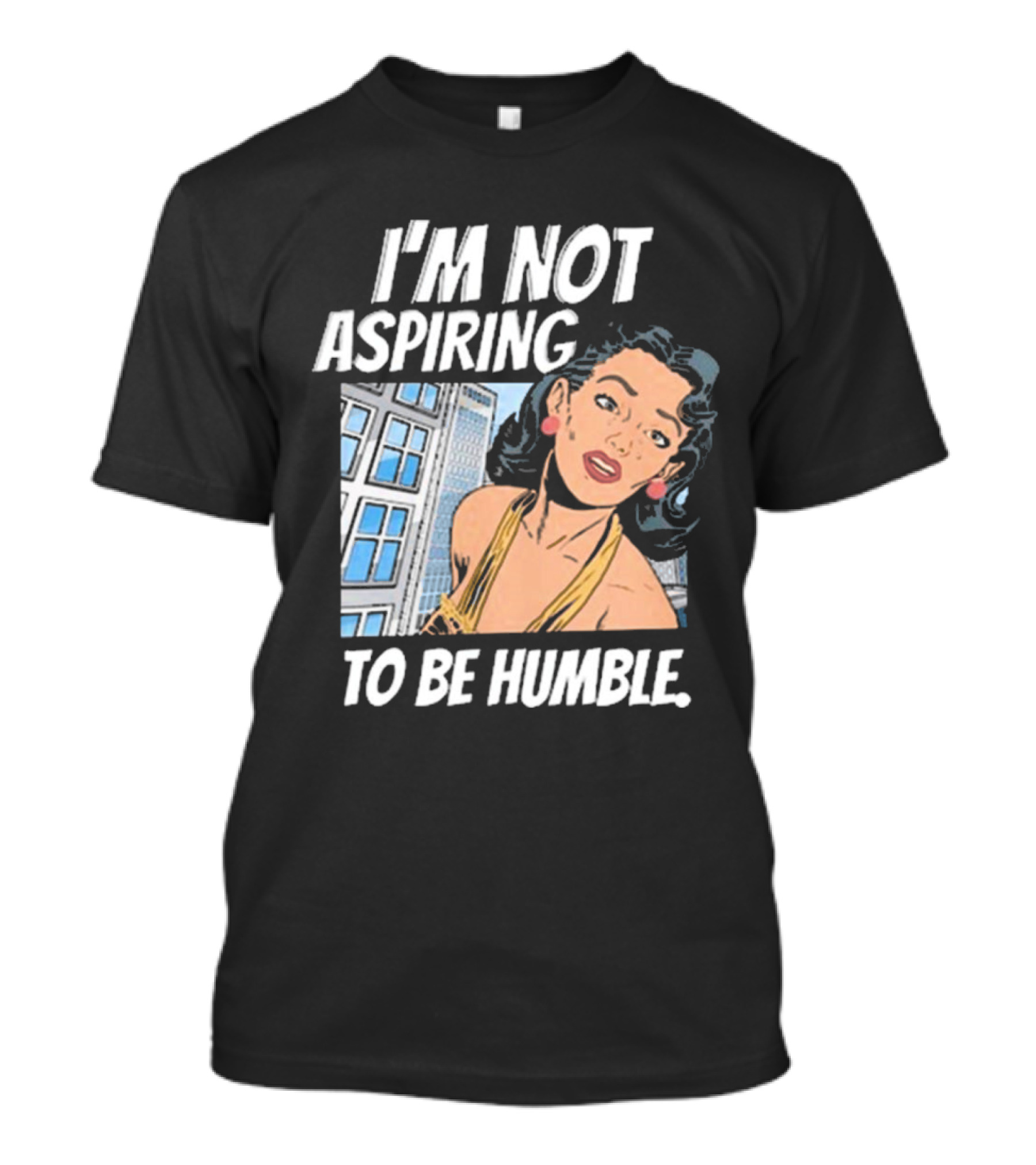 I'm Not Aspiring To Be Humble Femmefindsatl Comic T-Shirt