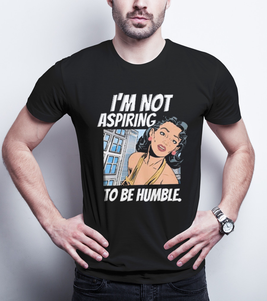 I'm Not Aspiring To Be Humble Femmefindsatl Comic T-Shirt
