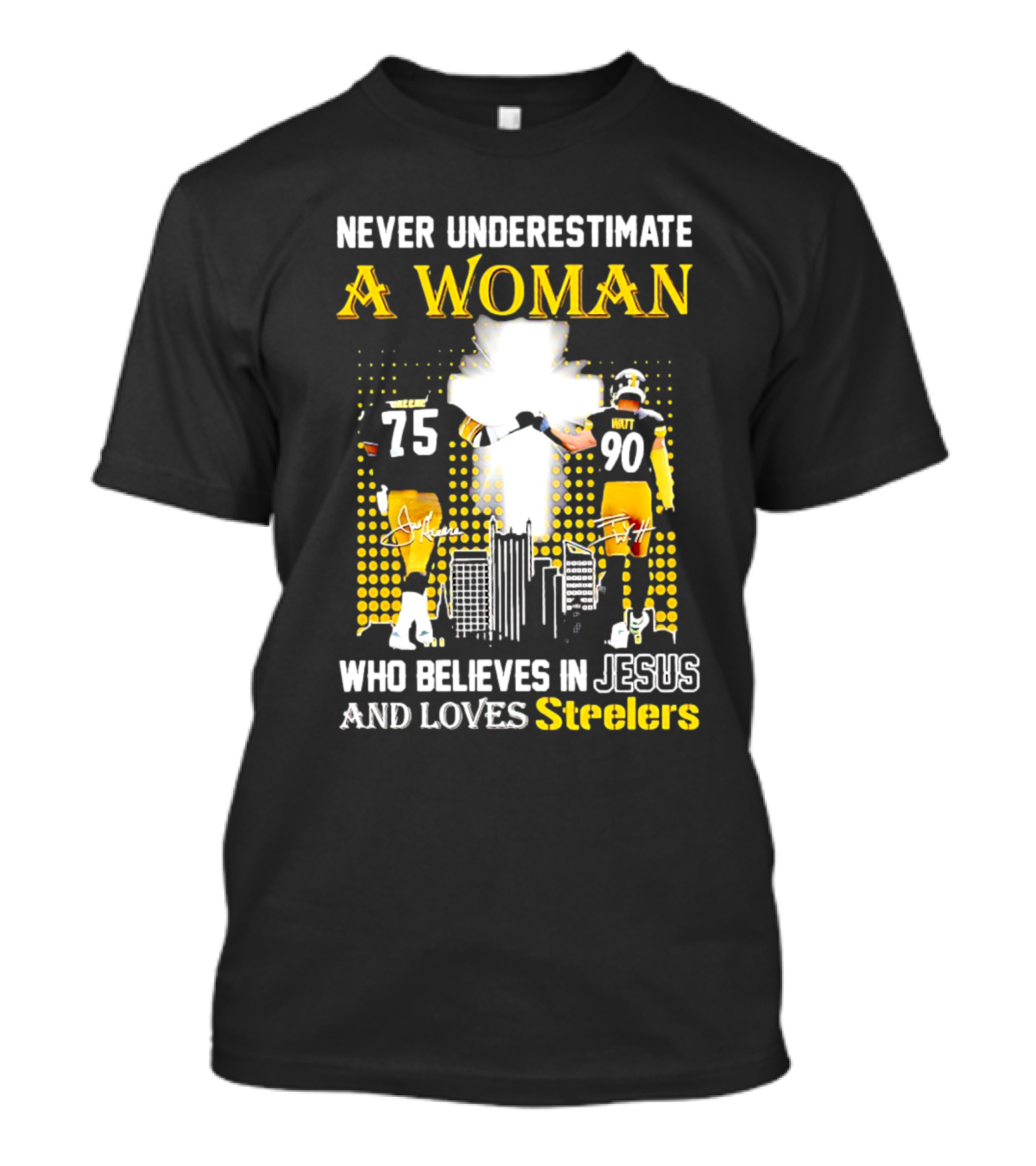 Never Underestimate A Woman Who Believes In Jesus And Loves Steelers Football Players 75 And 90 T-Shirt