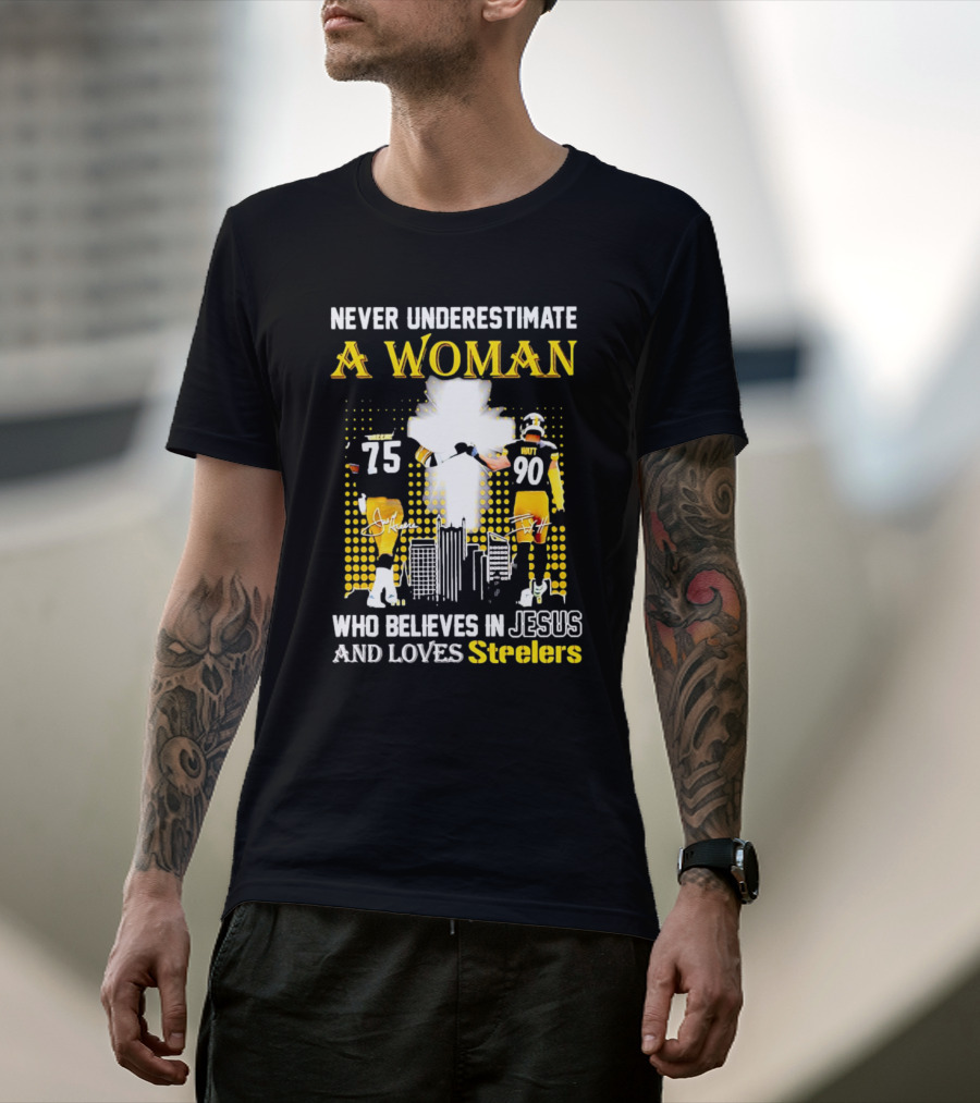 Never Underestimate A Woman Who Believes In Jesus And Loves Steelers Football Players 75 And 90 T-Shirt