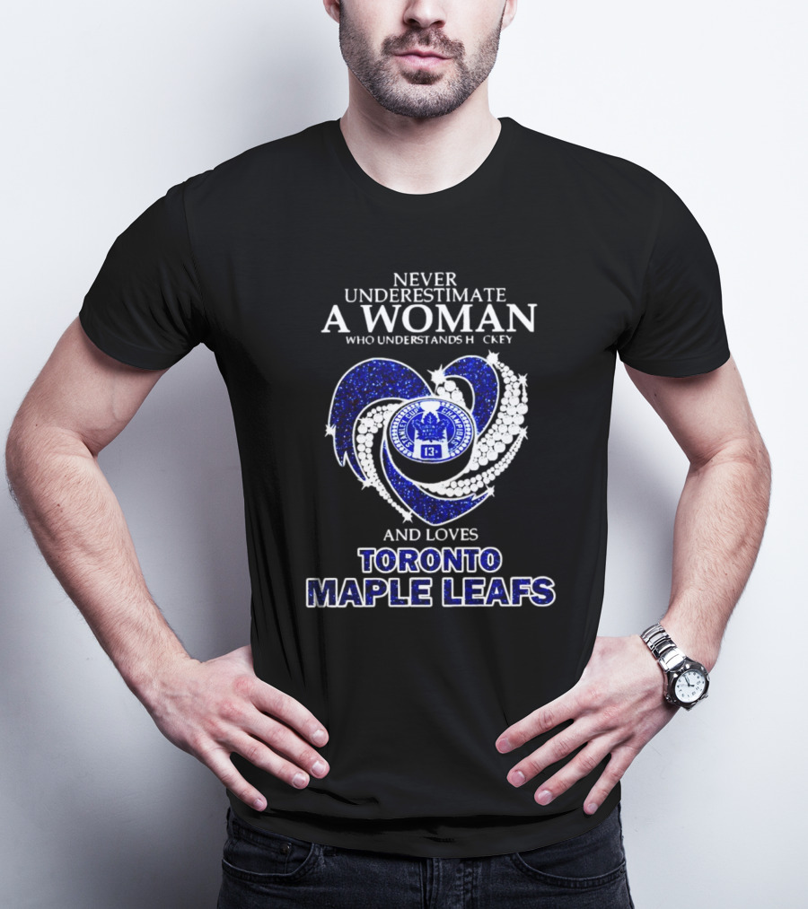 Never Underestimate A Woman Who Understands Hockey And Loves Toronto Maple Leafs Heart T-Shirt