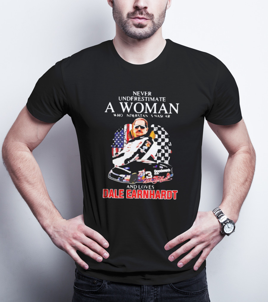 Never Underestimate A Woman Who Understands NASCAR Loves Dale Earnhardt Flags And Race Car T-Shirt