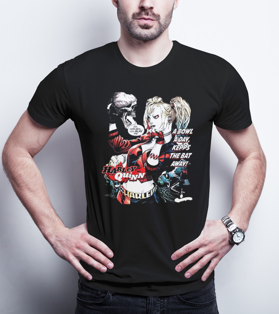 Harley Quinn A Bowl A Day Keeps The Bat Away Oh Harleen You Slay Me T-Shirt