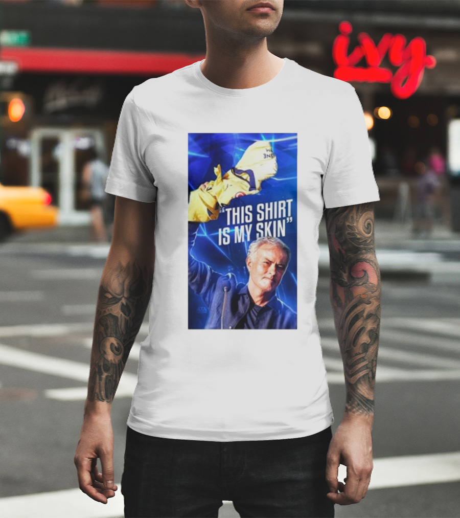 This Shirt Is My Skin José Mourinho Motivational T-Shirt