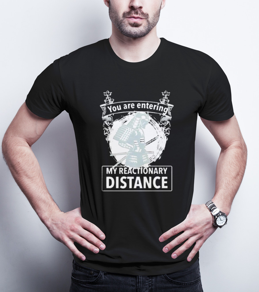 You Are Entering My Reactionary Distance Samurai T-Shirt