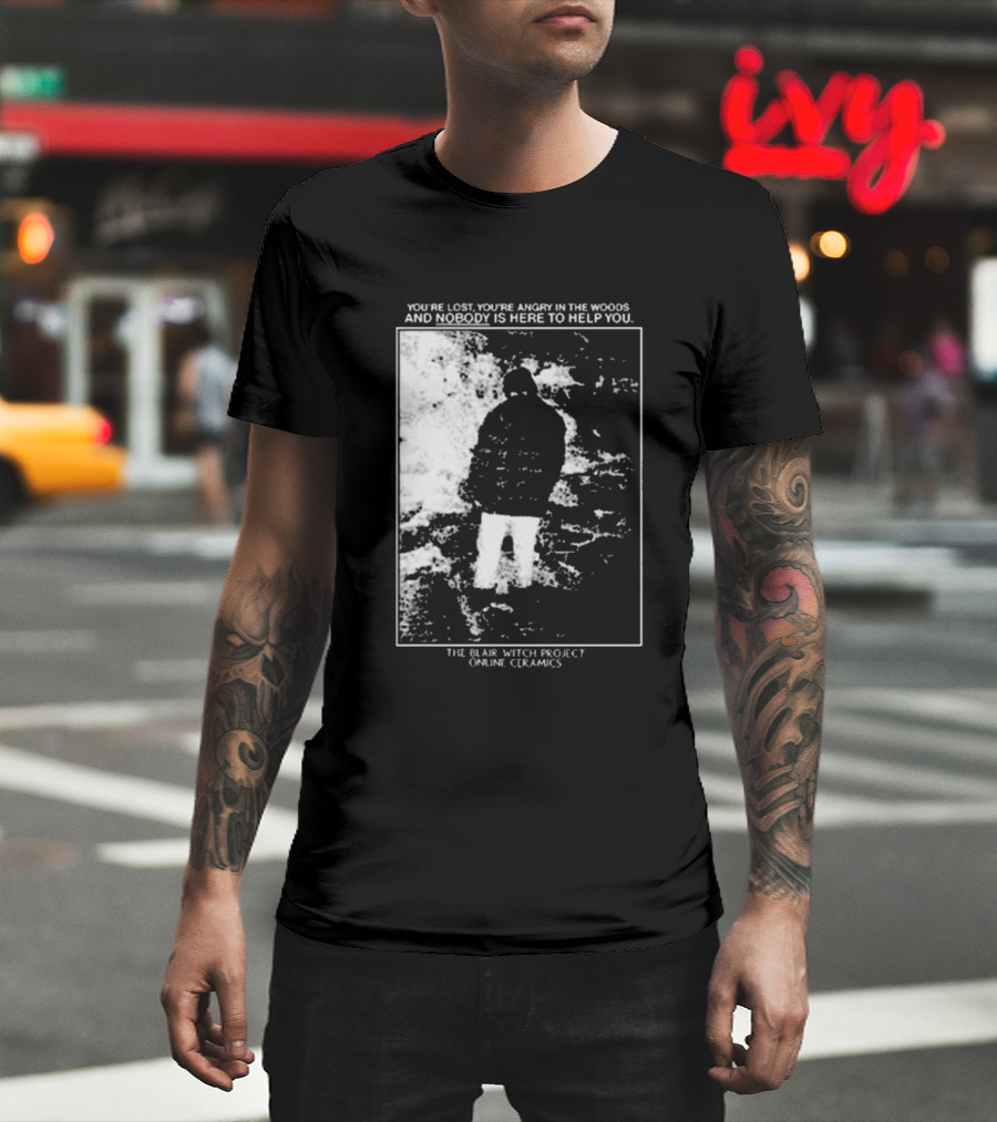 The Blair Witch Project You’re Lost You’re Angry In The Woods Nobody Is Here To Help You Online Ceramics T-Shirt