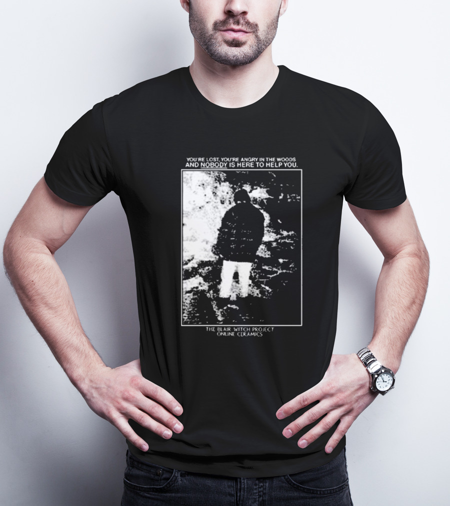The Blair Witch Project You’re Lost You’re Angry In The Woods Nobody Is Here To Help You Online Ceramics T-Shirt