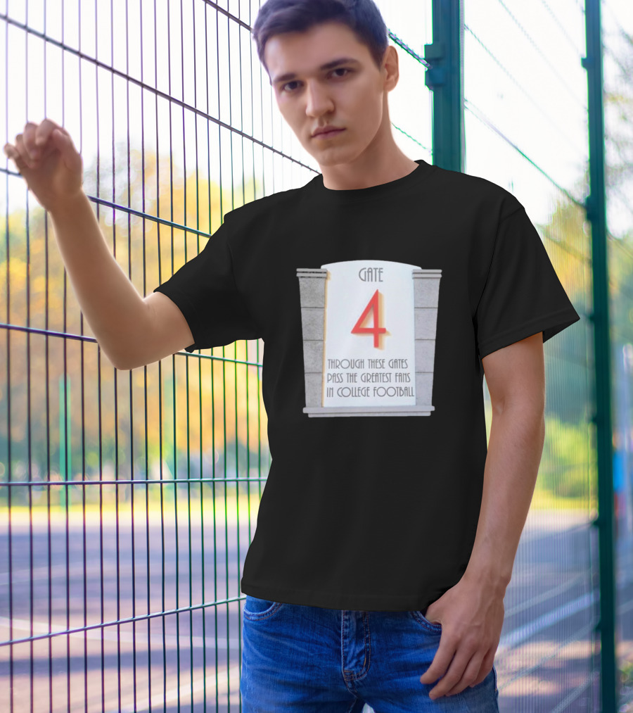 Gate 4 Through These Gates Pass The Greatest Fans In College Football T-Shirt