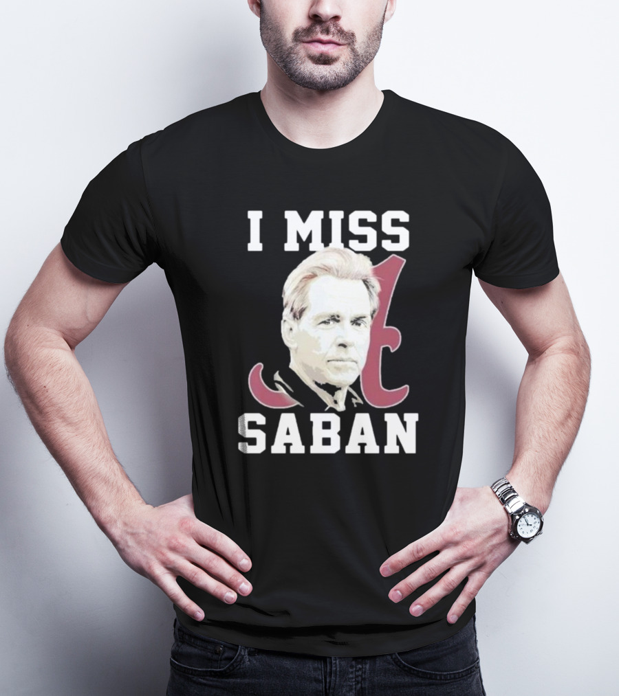 Alabama Crimson Tide I Miss Saban Football Coach Fan T-Shirt