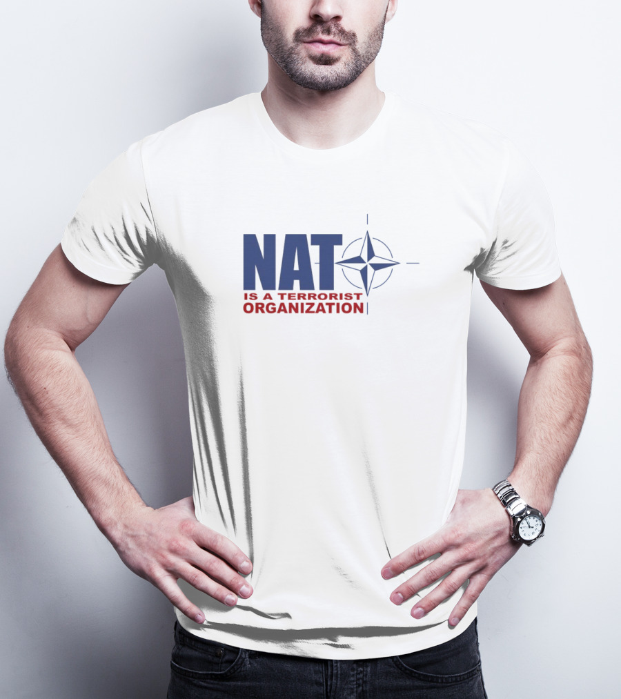 NATO Is A Terrorist Organization With NATO T-Shirt