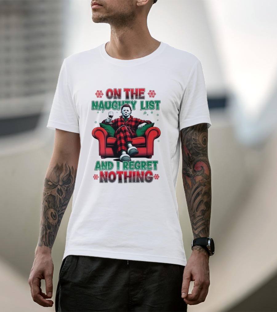 On The Naughty List And I Regret Nothing Michael Myers Christmas T-Shirt