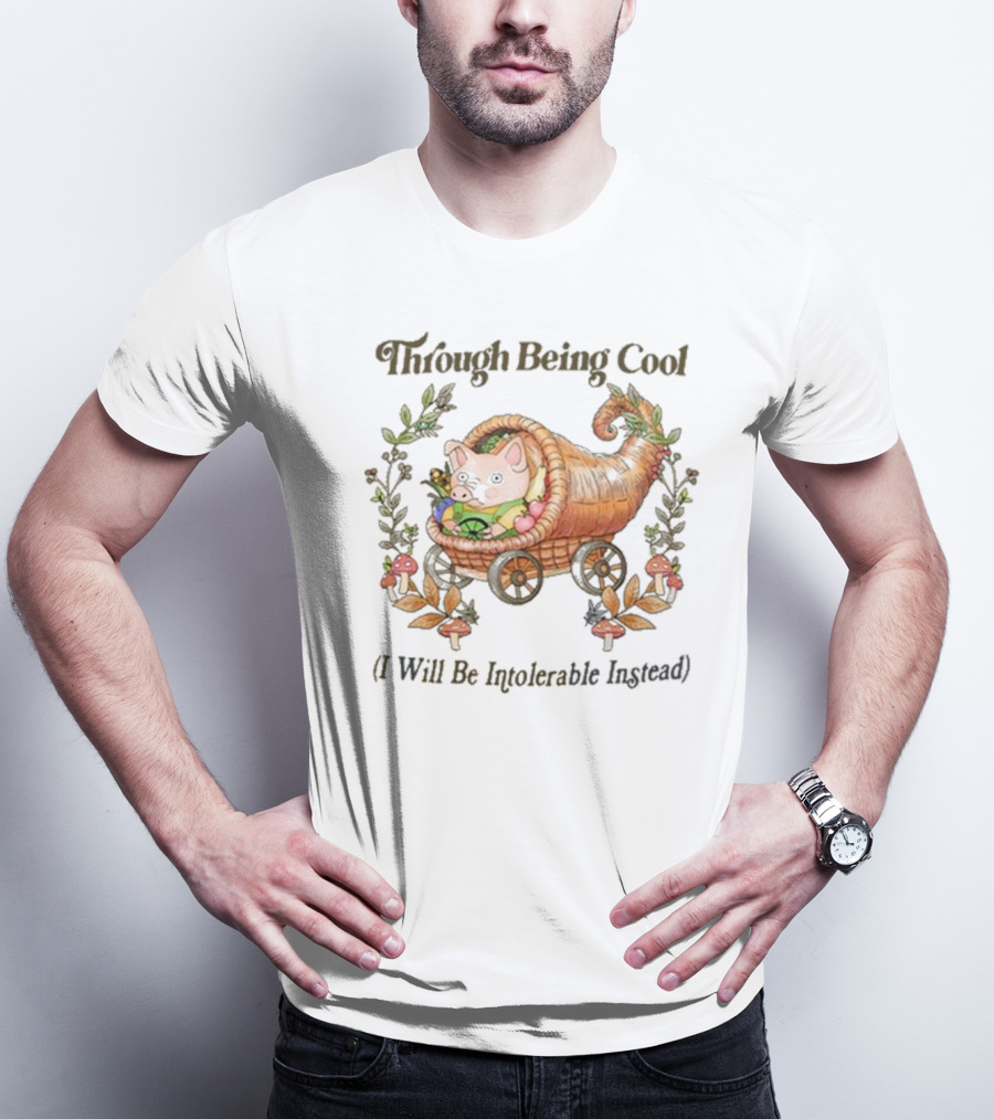 Through Being Cool I Will Be Intolerable Instead Pig In Cornucopia With Mushrooms And Leaves T-Shirt