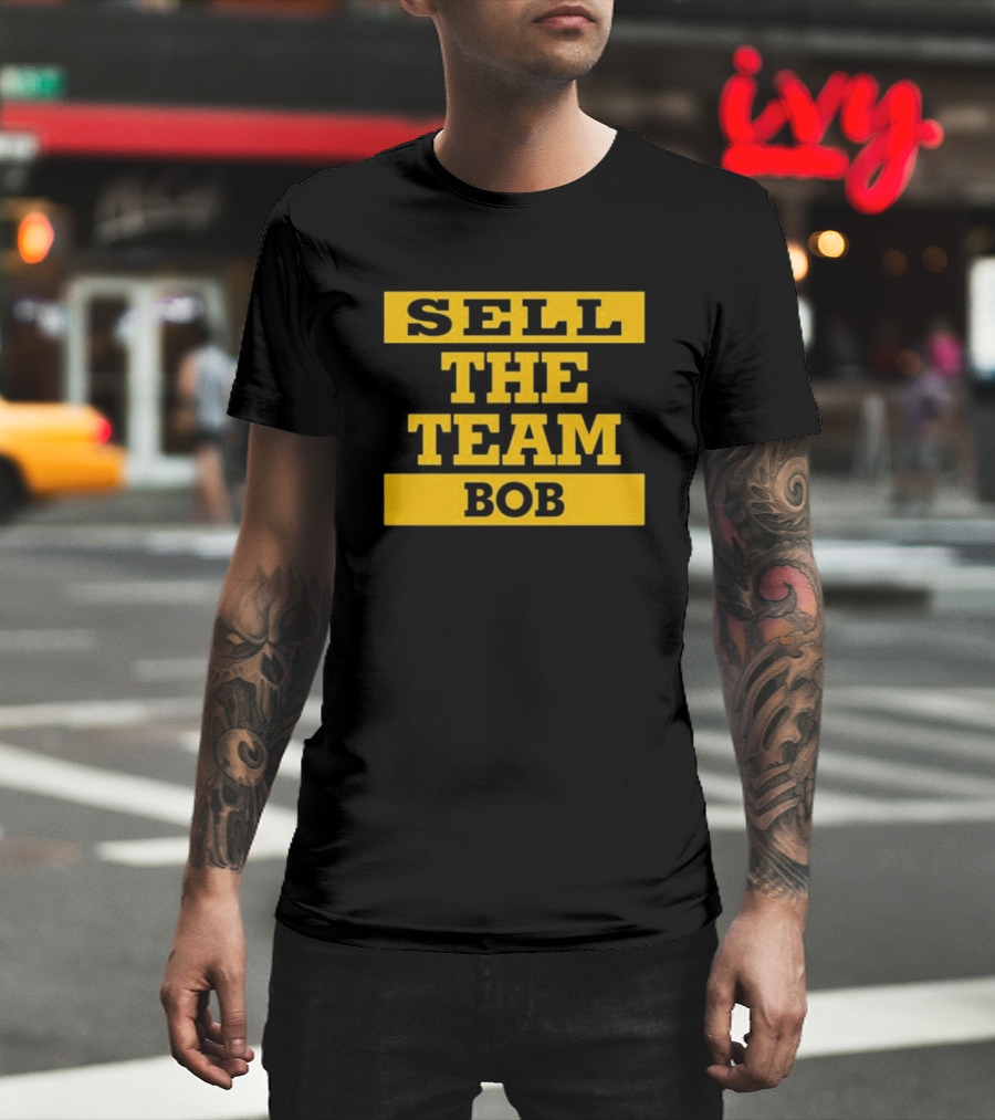 Sell The Team Bob Dejan Kovacevic T-Shirt