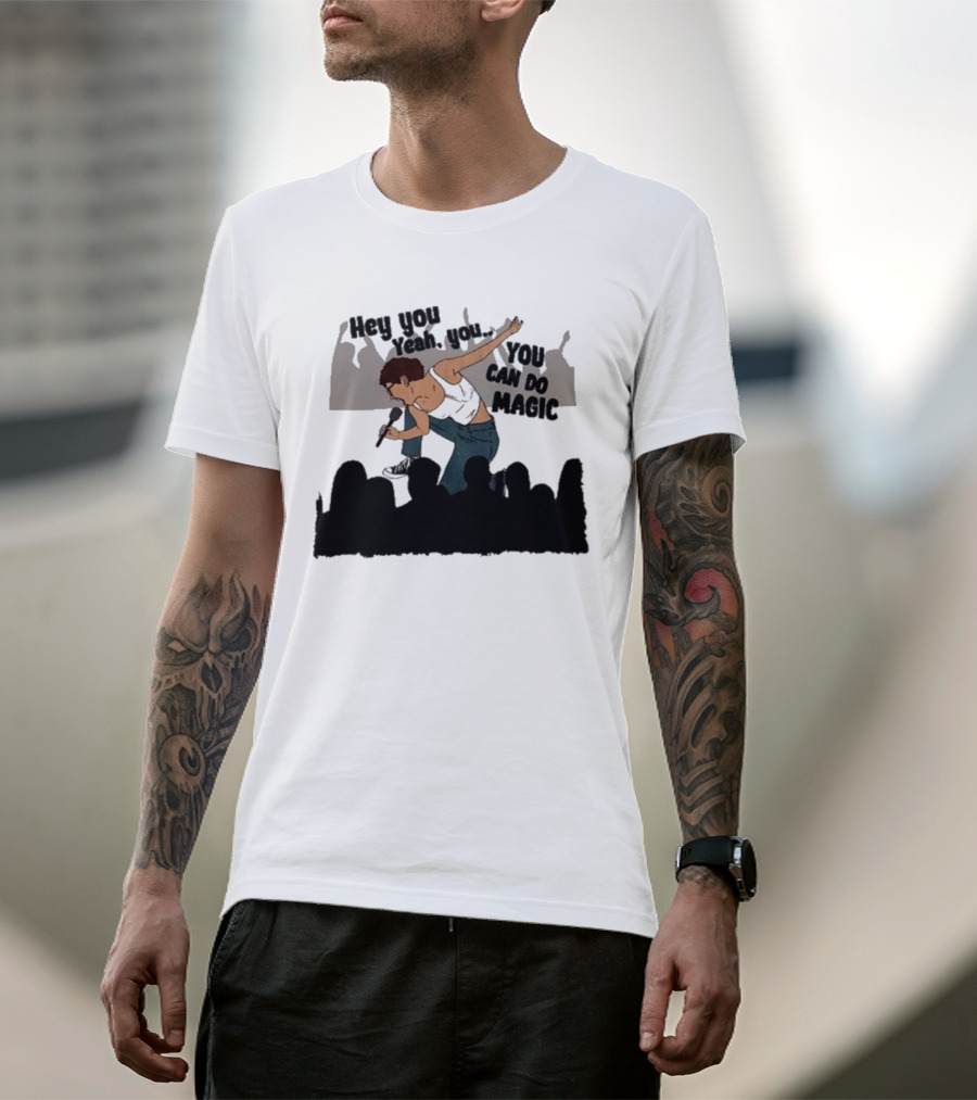 Hey You Yeah You You Can Do Magic Performer And Audience Scene T-Shirt