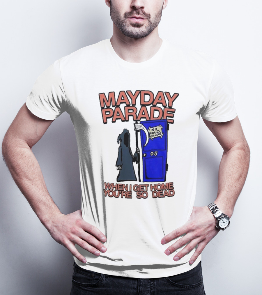 Mayday Parade 05 No Cold Callers When I Get Home You’re So Dead T-Shirt