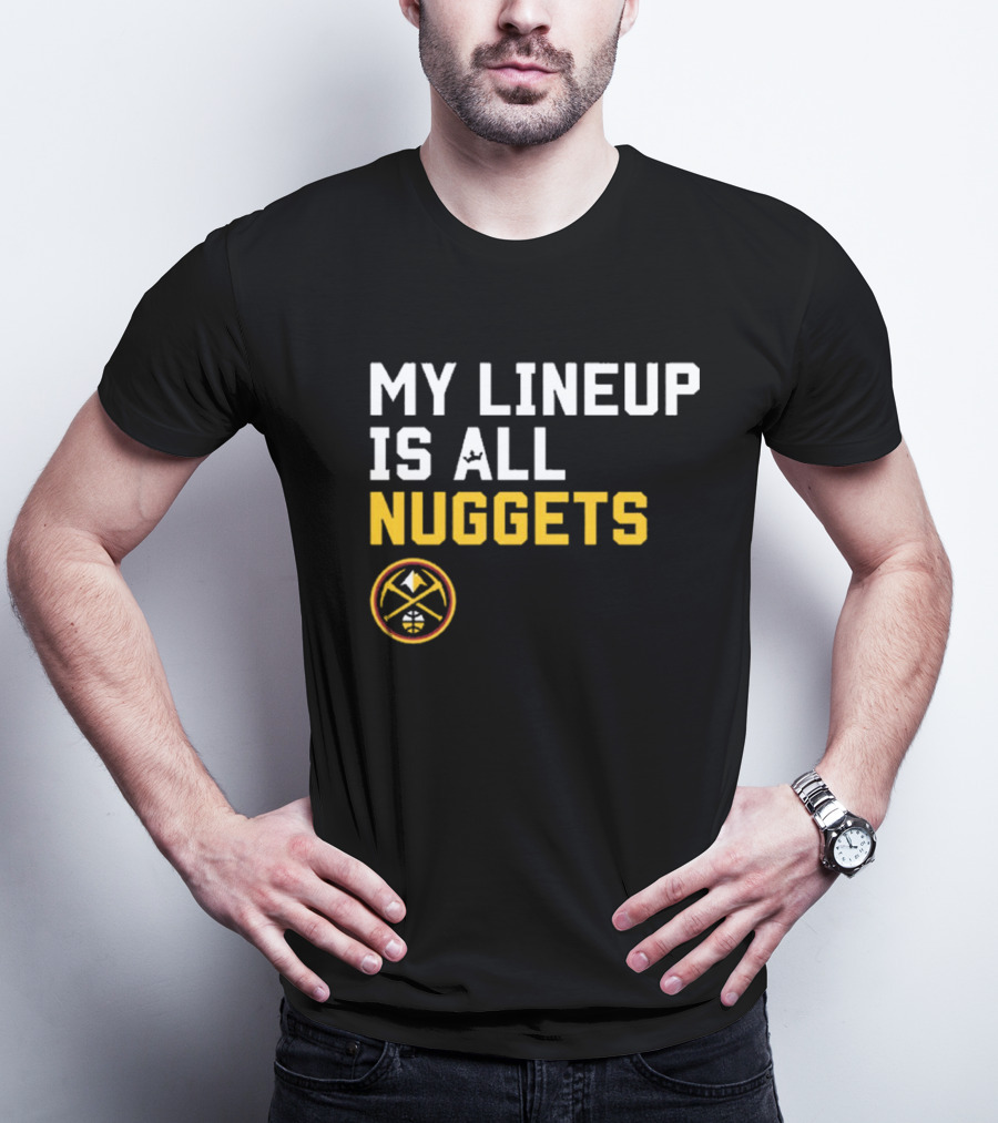 Denver Nuggets NBA My Lineup Is All Nuggets Sportiqe Comfy Basketball T-Shirt
