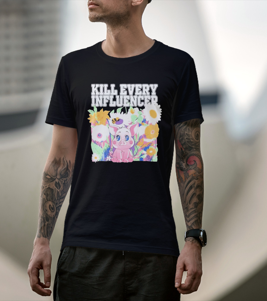 Kill Every Influencer Cute Pig Surrounded By Colorful Flowers T-Shirt