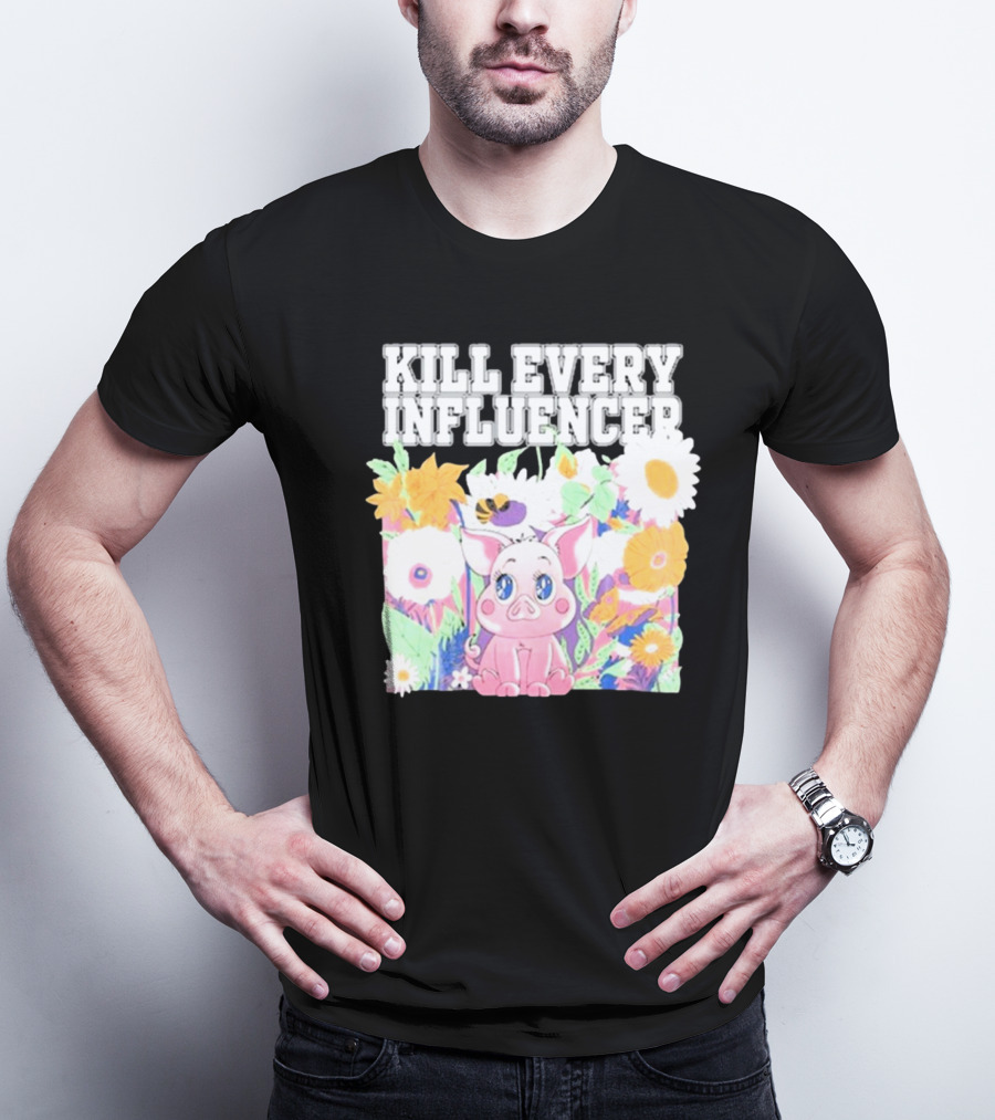 Kill Every Influencer Cute Pig Surrounded By Colorful Flowers T-Shirt