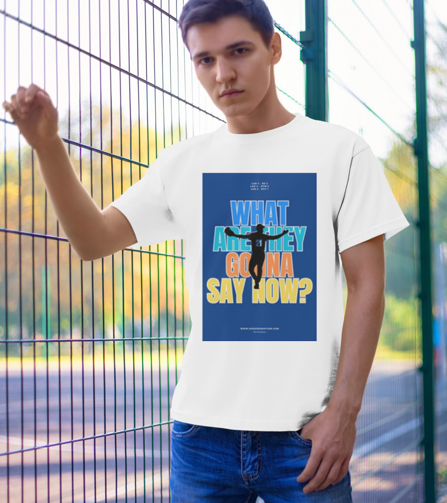 What Are They Gonna Say Now Dodgers Nation Los Angeles Baseball T-Shirt