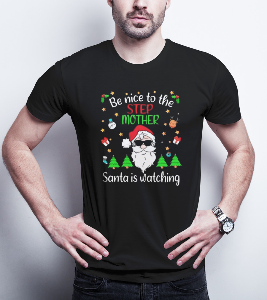 Be Nice To The Step Mother Santa Is Watching Christmas T-Shirt
