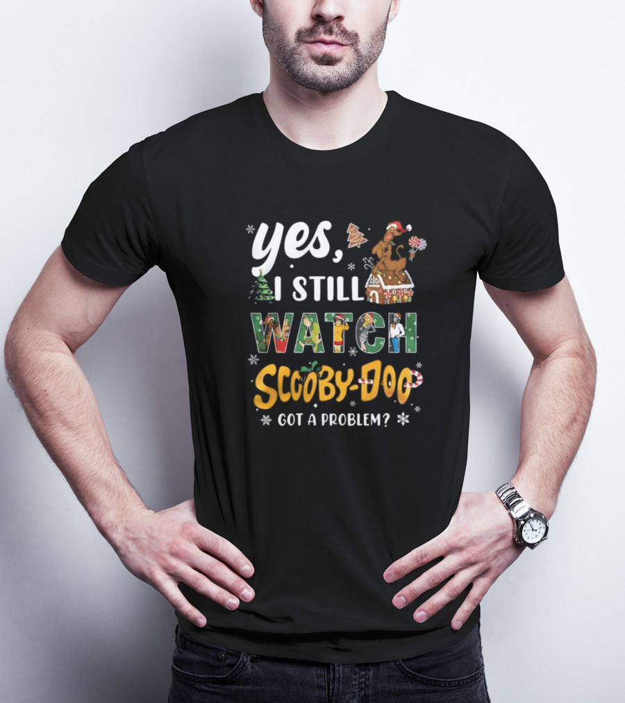 Yes I Still Watch Scooby-Doo Got A Problem Christmas Edition T-Shirt