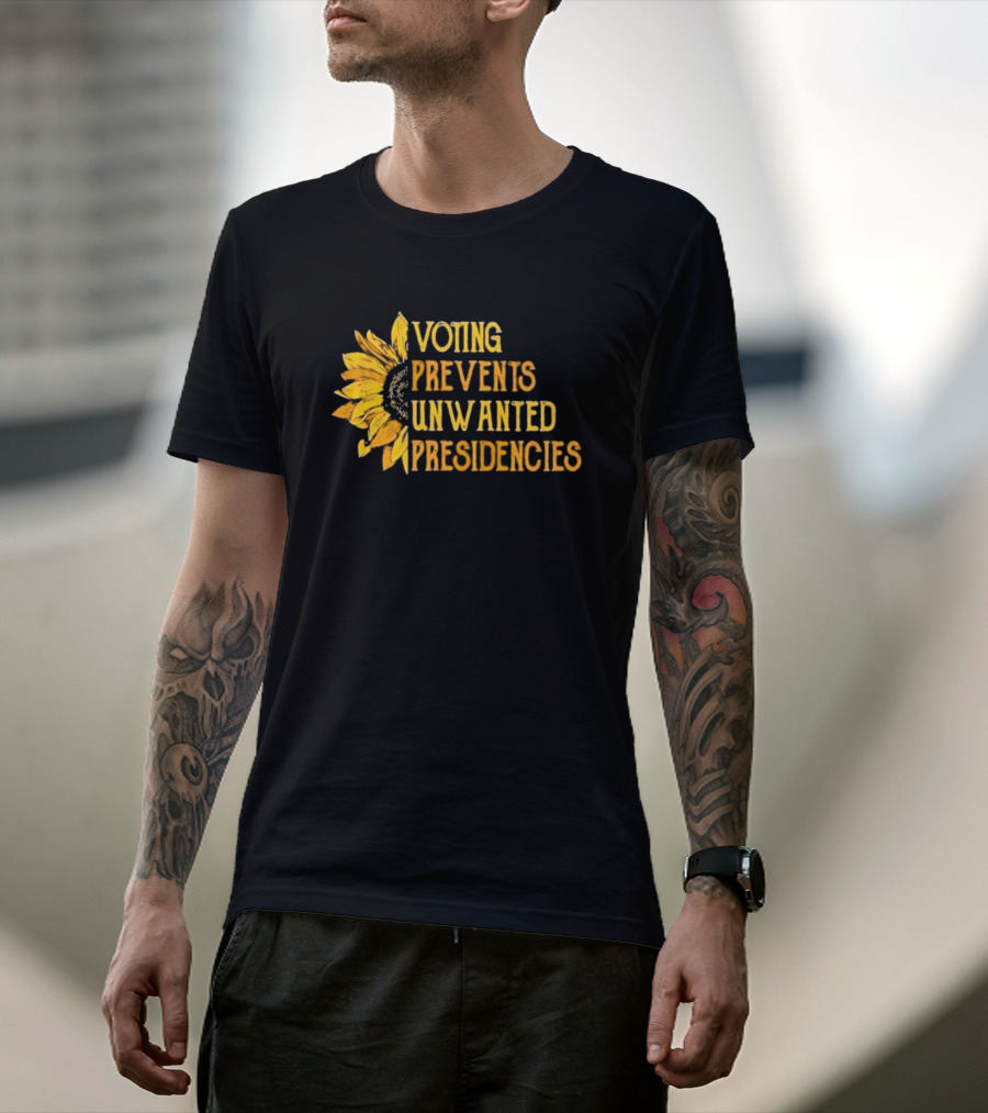 Voting Prevents Unwanted Presidencies Sunflower Yellow Text Political T-Shirt