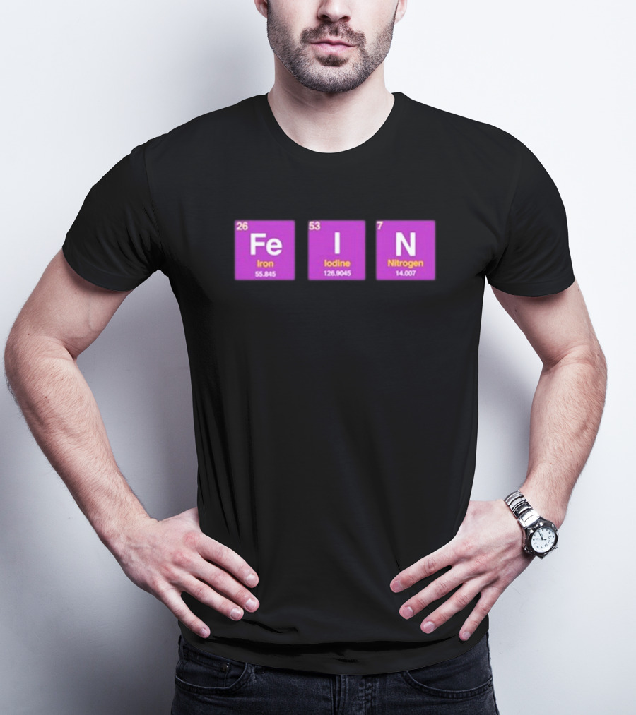 Funny Ahh FEIN Elements Iron Iodine Nitrogen Chemistry Blocks T-Shirt