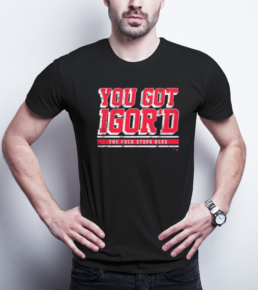 You Got Igor’d The Puck Stops Here New York Rangers NHL Gor Shesterkin T-Shirt