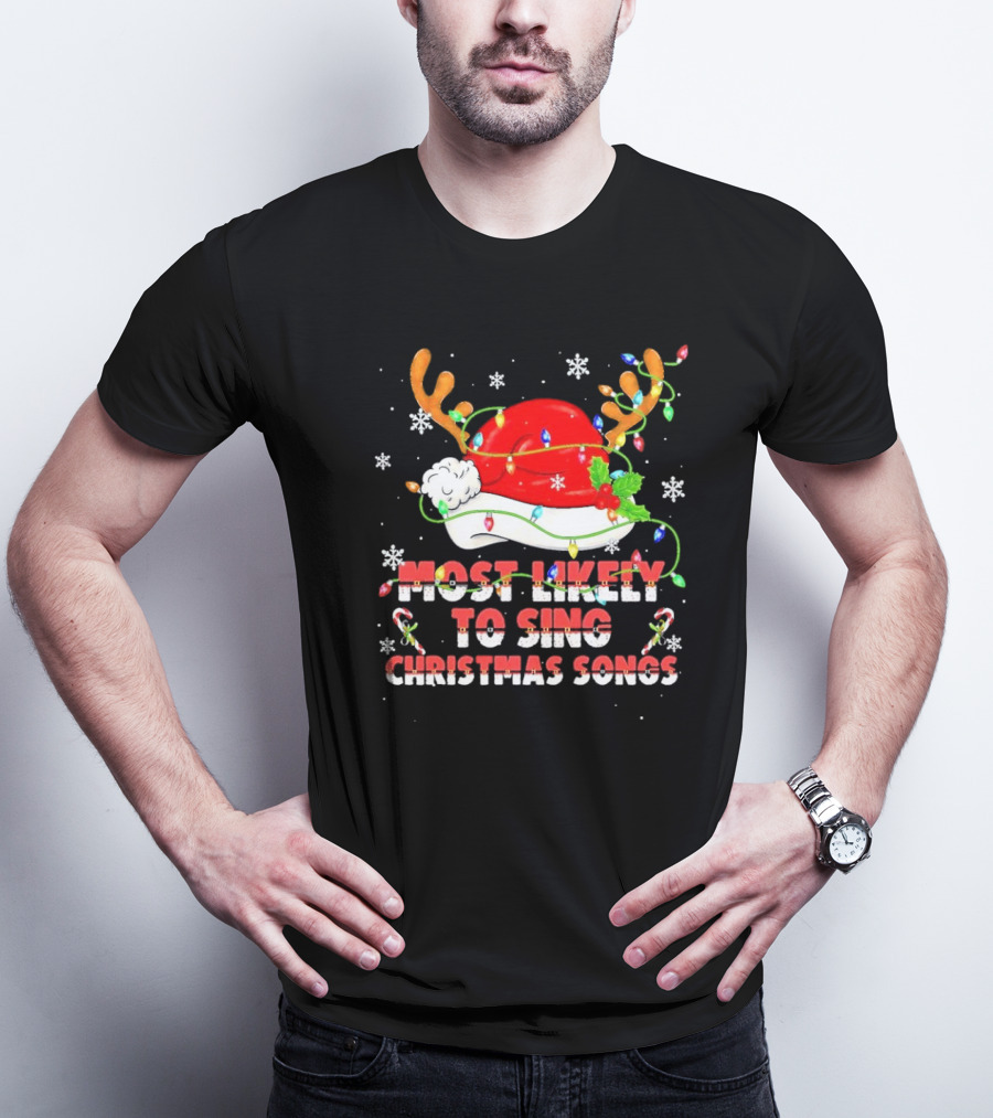 Most Likely To Sing Christmas Songs Santa Hat Reindeer Antlers Lights T-Shirt