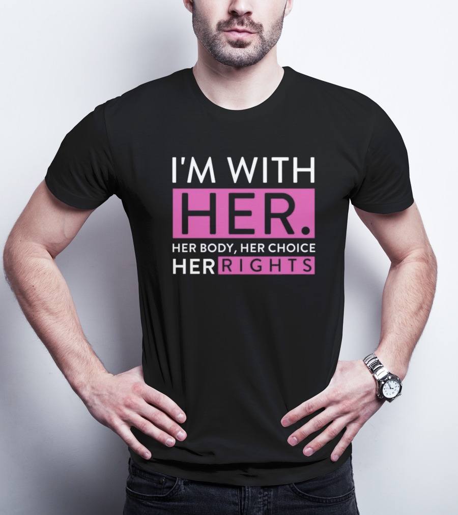 I'm With Her Her Body Her Choice Her Rights Delano Squires T-Shirt