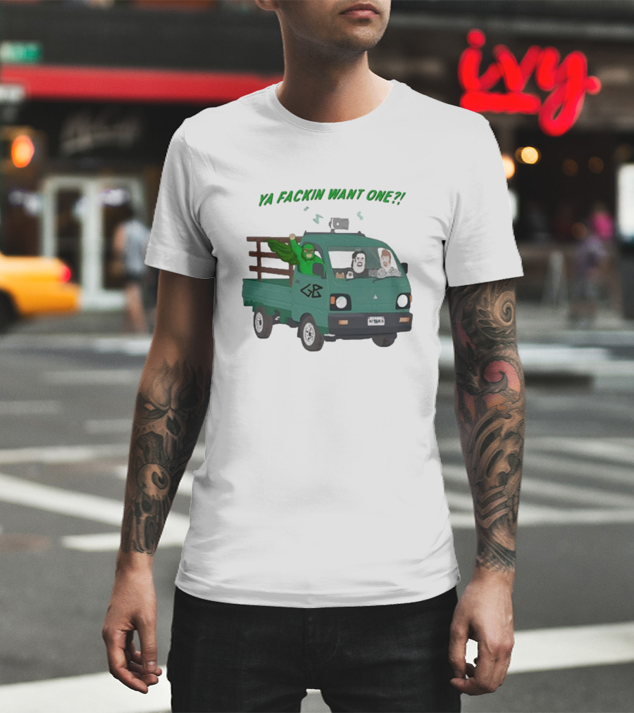 Ya Fackin Want One Trailer Park Boys Green Bastard Truck Image T-Shirt