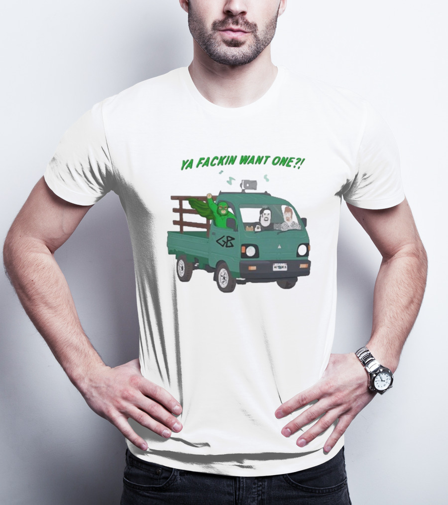 Ya Fackin Want One Trailer Park Boys Green Bastard Truck Image T-Shirt