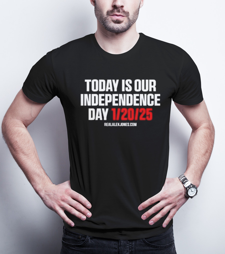Today Is Our Independence Day 1-20-25 RealAlexJones.com T-Shirt