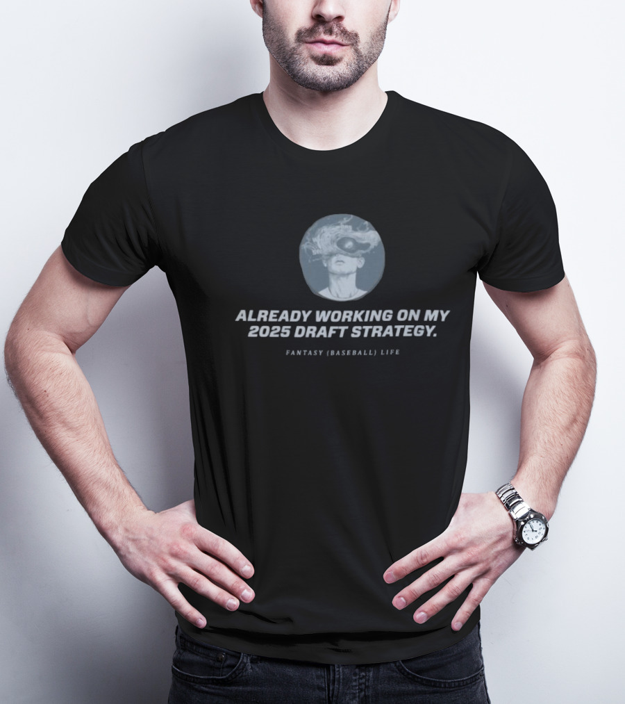 Already Working On My 2025 Draft Strategy Fantasy Baseball Life Smoke Vision T-Shirt