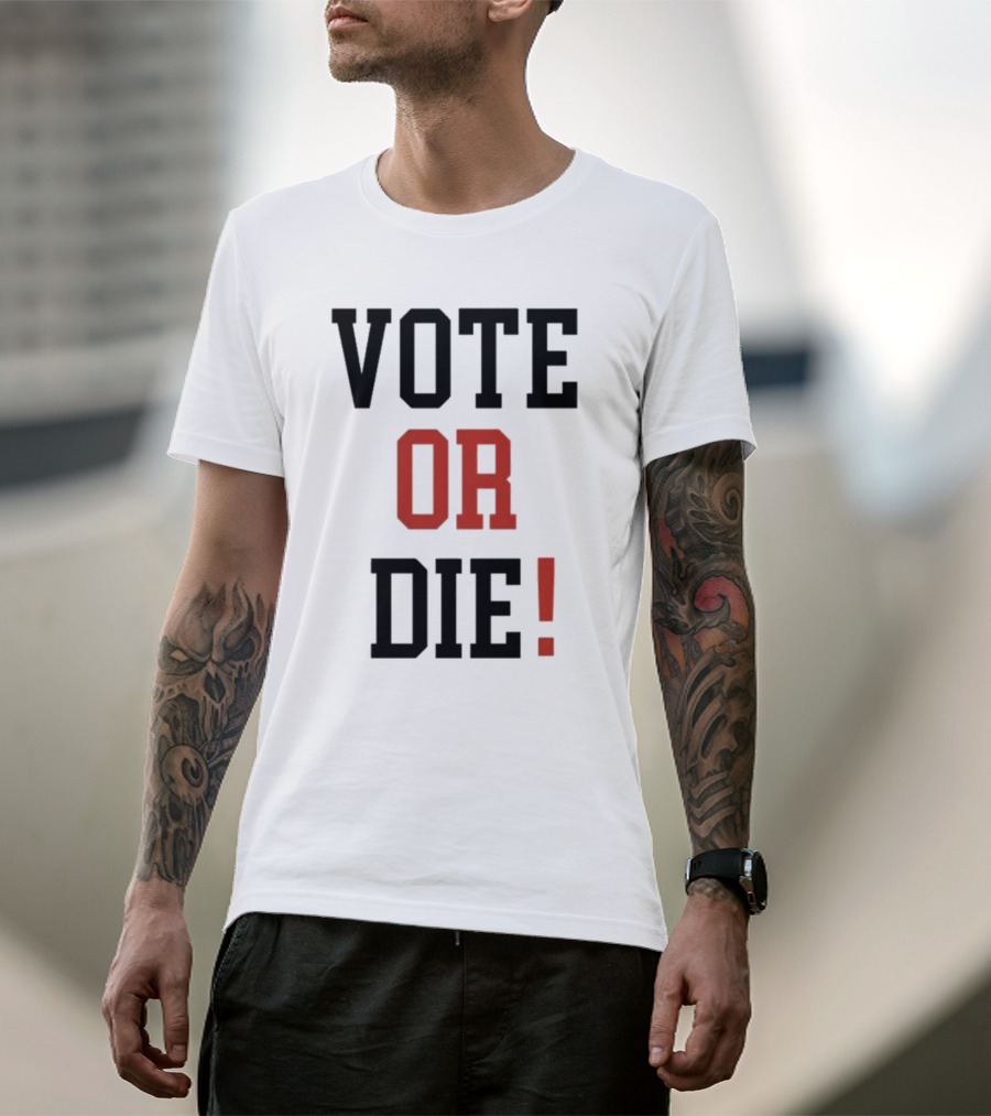 Vote Or Die Political Campaign T-Shirt