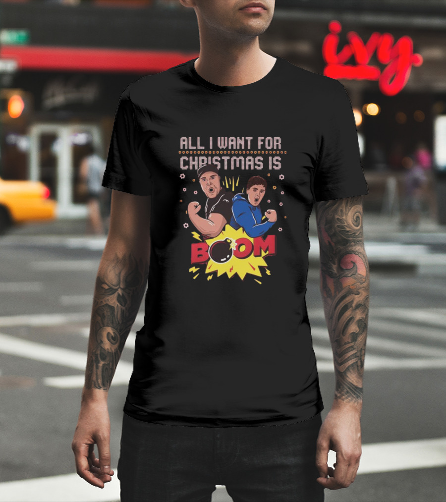 All I Want For Christmas Is BOOM Explosive Holiday Fun T-Shirt