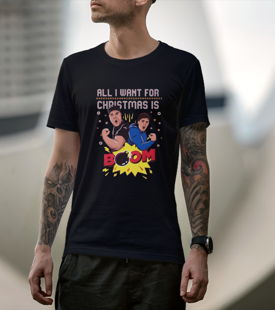 All I Want For Christmas Is BOOM Explosive Holiday Fun T-Shirt