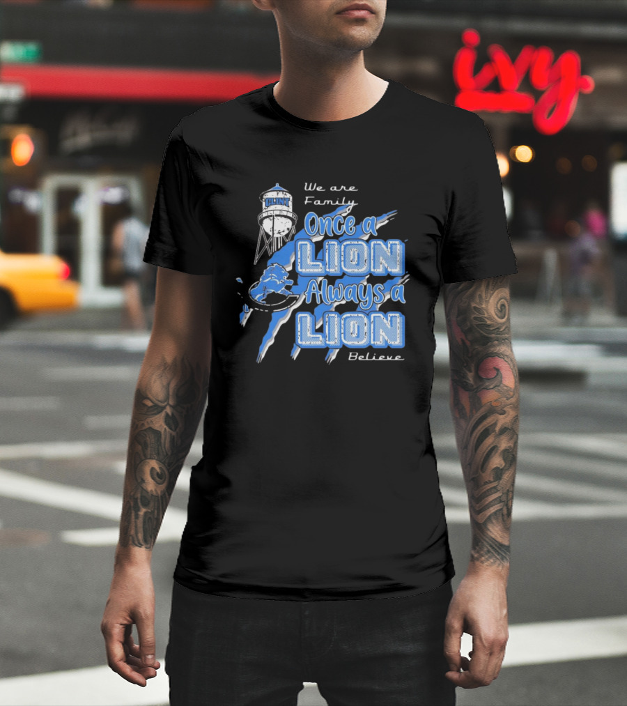 We Are Family Once A Lion Always A Lion Believe Detroit Lions T-Shirt