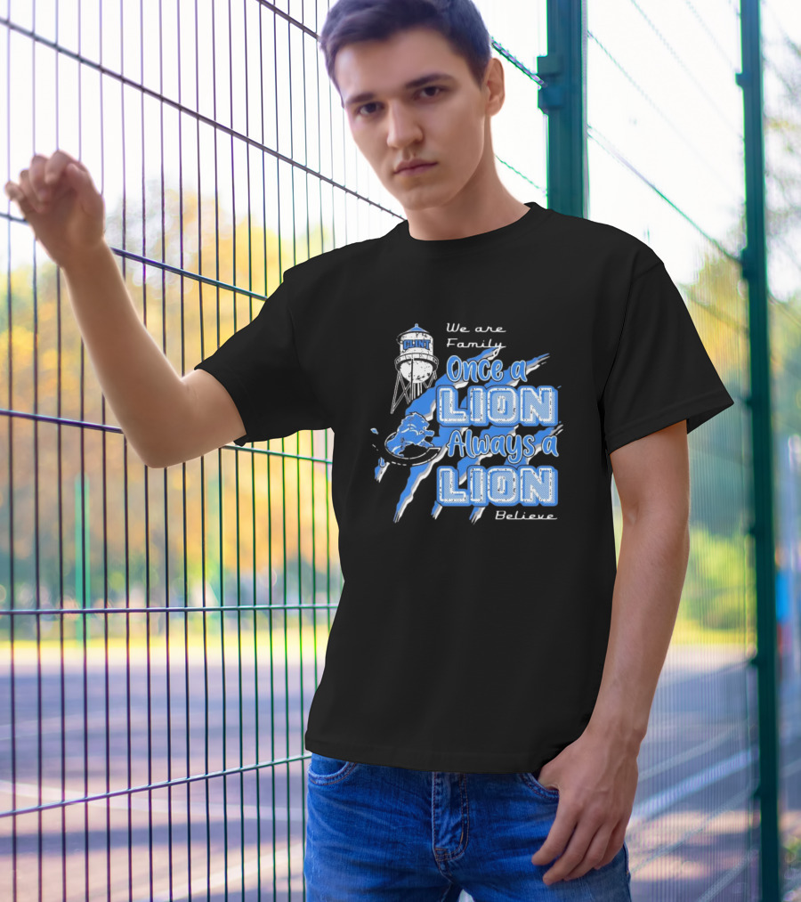 We Are Family Once A Lion Always A Lion Believe Detroit Lions T-Shirt