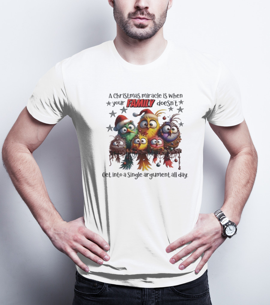 A Christmas Miracle Is When Your Family Doesn’t Get Into A Single Argument All Day Colorful Birds T-Shirt